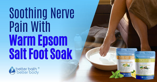 Soothing Nerve Pain With Warm Epsom Salt Foot Soak – Better Bath Better ...