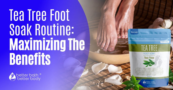 Tea Tree Foot Soak Routine: Maximizing The Benefits – Better Bath ...