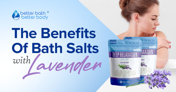 The Benefits Of Bath Salts With Lavender – Better Bath Better Body