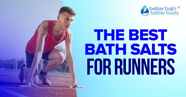 The Best Bath Salts For Runners – Better Bath Better Body