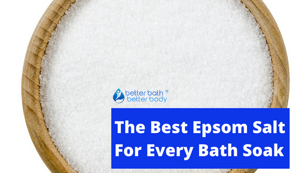 The Best Epsom Salt For Every Soak – Better Bath Better Body