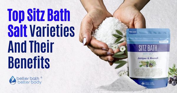 Top Sitz Bath Salt Varieties And Their Benefits – Better Bath Better Body