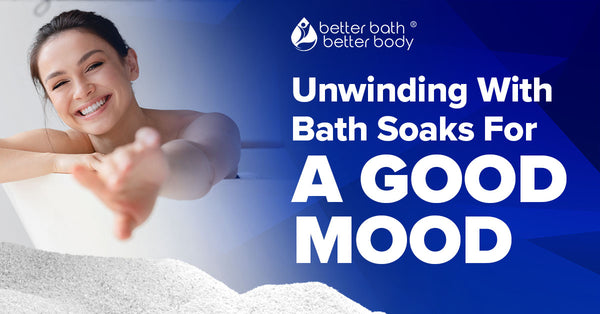 Bath Soak For Good Mood: Unwind The Blues Away – Better Bath Better Body