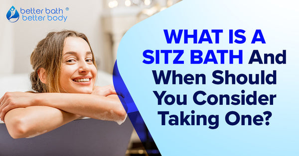 What Is A Sitz Bath And When Should You Consider Taking One? – Better ...