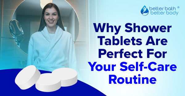 Why Shower Tablets Are Perfect For Your Self-Care Routine – Better Bath ...