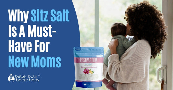Why Sitz Salt Is A Must-Have For New Moms – Better Bath Better Body