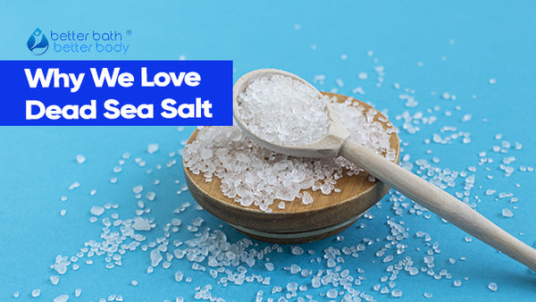 The Different Benefits And Uses Of Dead Sea Salt – Better Bath Better Body